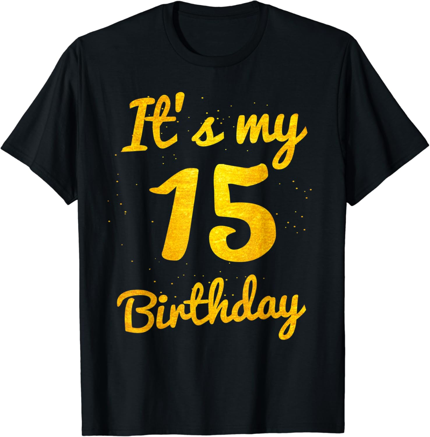 Amazon It s My 15 Birthday Funny 15th Birthday Celebration Gifts T Amazon It s My 15 Birthday Funny 15th Birthday Celebration Gifts T